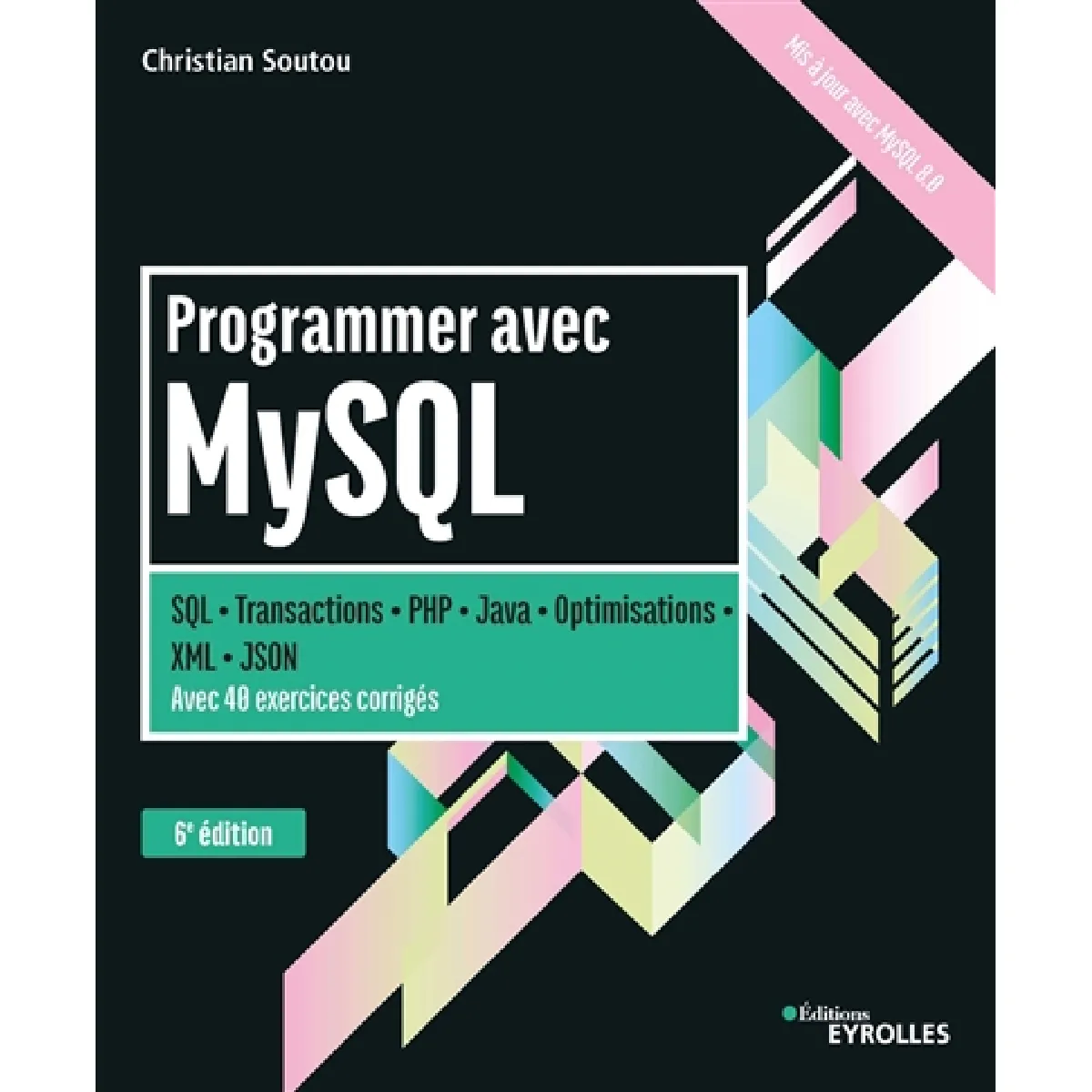 Programmer avec MySQL : SQL, transactions, PHP, Java, optimisations ...