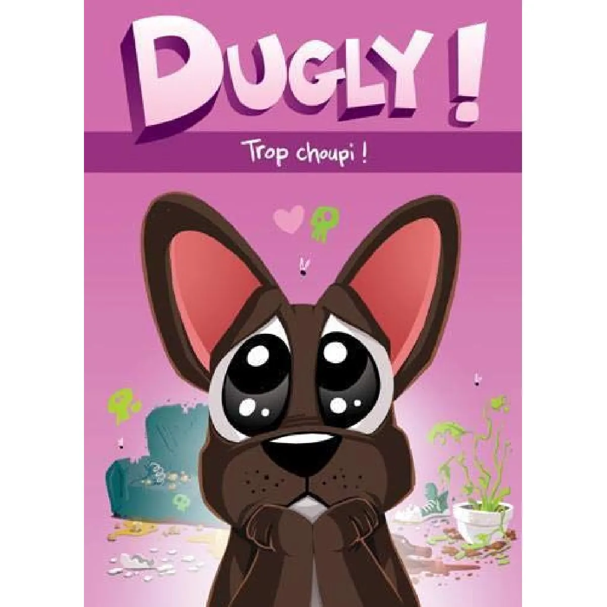 Dugly !. Trop choupi ! · Occasion - Humour - Rue du Commerce