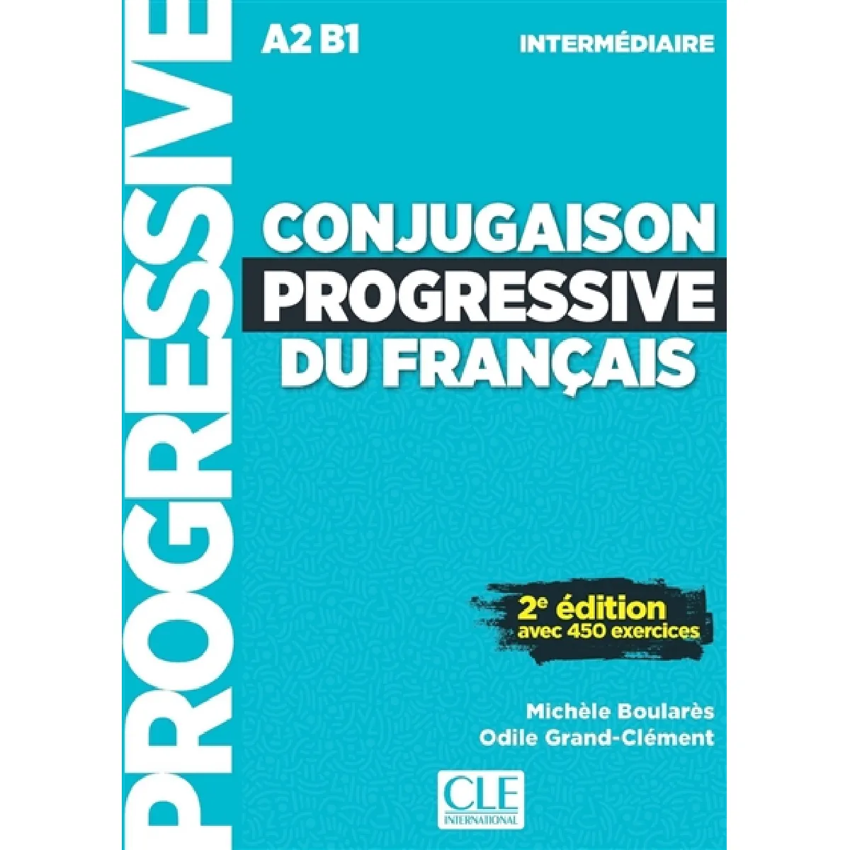 Conjugaison progressive du français : A2 B1 intermédiaire : avec 450 ...