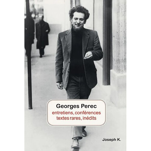 Georges Perec : entretiens, conférences, textes rares, inédits ...